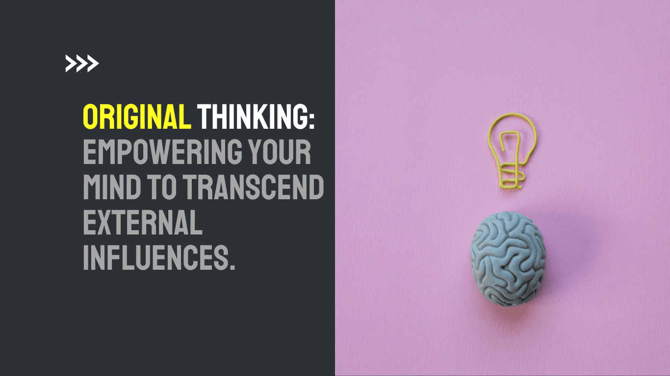 Original Thinking: Empowering Your Mind to Transcend External ...